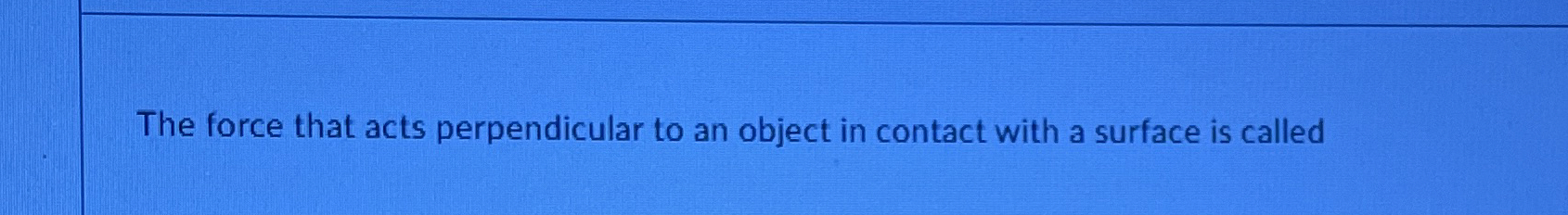 Solved The force that acts perpendicular to an object in | Chegg.com