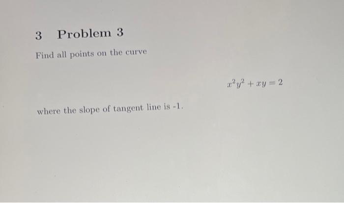 Solved 3 Problem 3 Find all points on the curve x2y2+xy=2 | Chegg.com