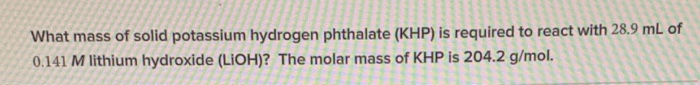 Solved What mass of solid potassium hydrogen phthalate (KHP) | Chegg.com