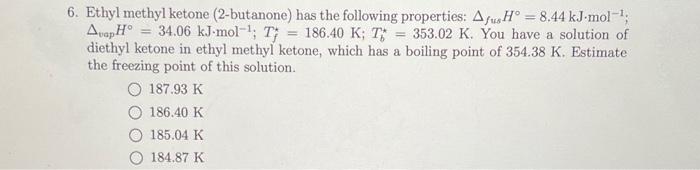 Solved 6. Ethyl methyl ketone (2-butanone) has the following | Chegg.com