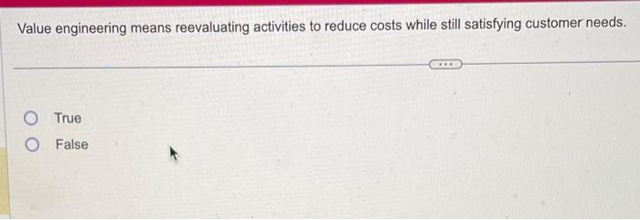 Solved Value engineering means reevaluating activities to | Chegg.com