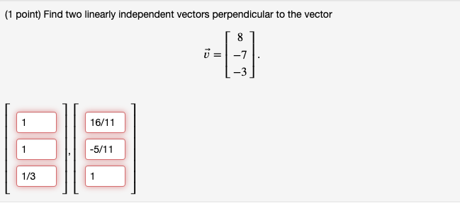 Solved (1 ﻿point) ﻿Find two linearly independent vectors | Chegg.com