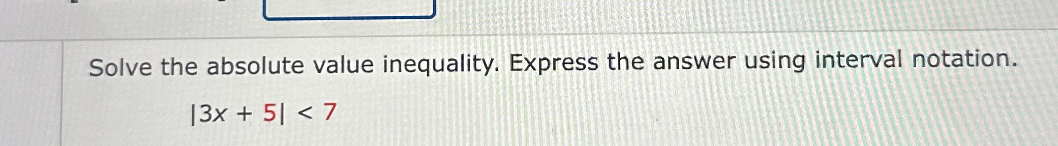 Solved Solve the absolute value inequality. Express the | Chegg.com
