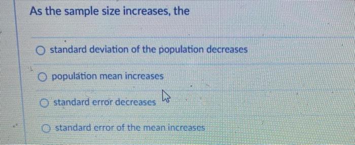 Solved As the sample size increases, the standard deviation | Chegg.com