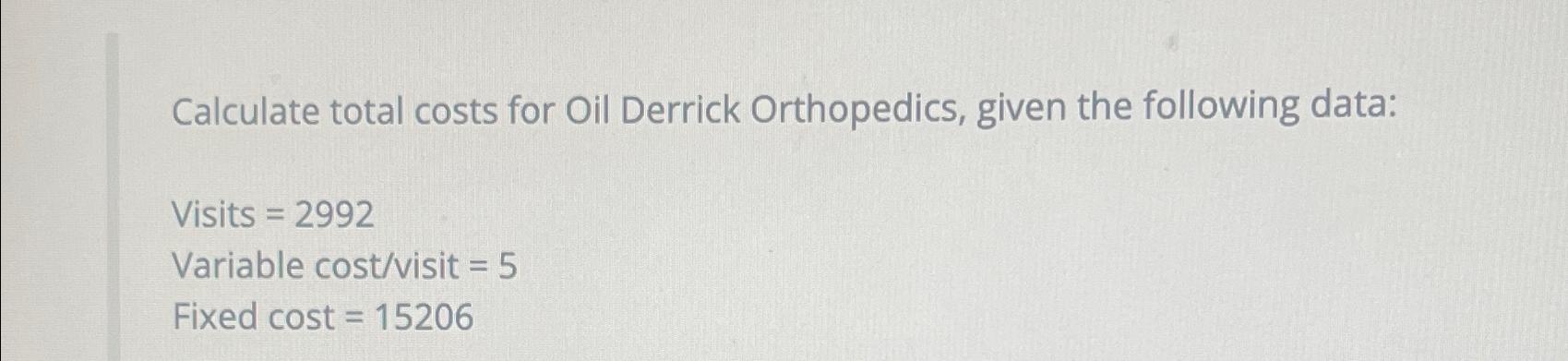 Solved Calculate total costs for Oil Derrick Orthopedics, | Chegg.com