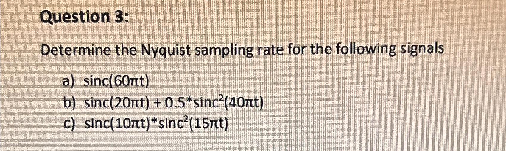 Solved Question 3:Determine the Nyquist sampling rate for | Chegg.com