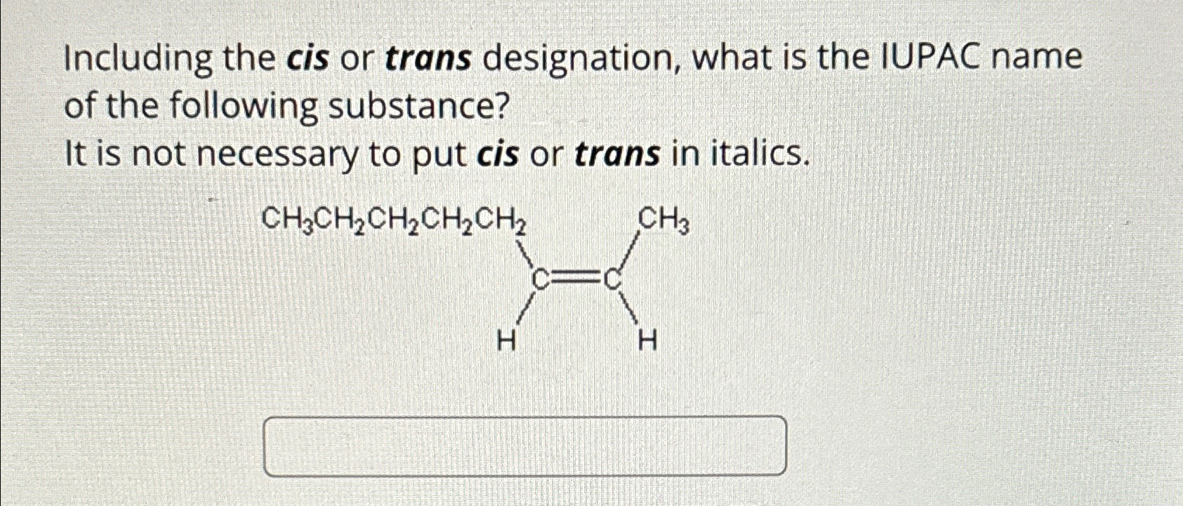 Solved Including the cis or trans designation, what is the | Chegg.com