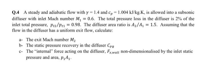 Solved Q.4 A steady and adiabatic flow with y = 1.4 and cp = | Chegg.com