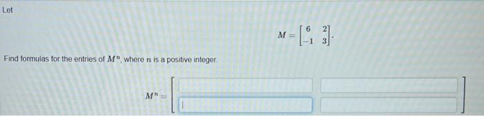 Solved M=[6−123] Find formulas for the entries of Mn, where | Chegg.com