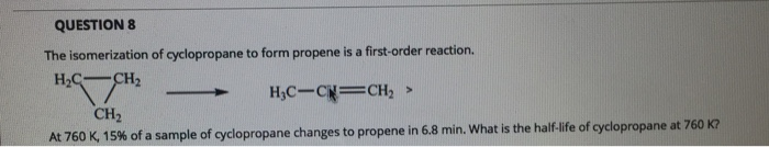 Solved QUESTION 8 The isomerization of cyclopropane to form | Chegg.com