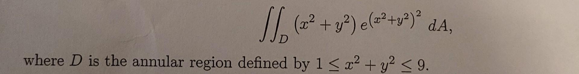 Solved ∬D(x2+y2)e(x2+y2)2dA where D is the annular region | Chegg.com