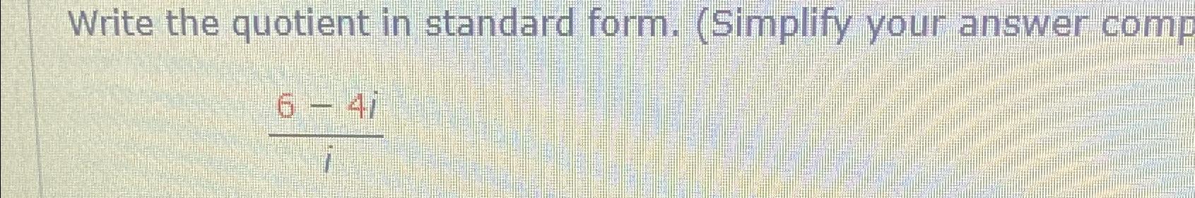 Solved Write the quotient in standard form. (Simplify your | Chegg.com