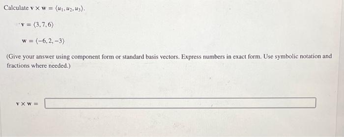 Solved Calculate v×w= u1,u2,u3 . v= 3,7,6 w= −6,2,−3 (Give | Chegg.com