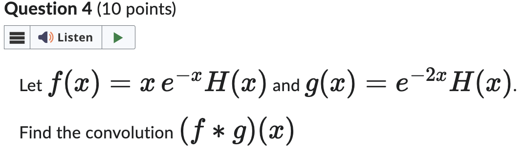 Solved Let f(x)=xe-xH(x) ﻿and g(x)=e-2xH(x).Find the | Chegg.com