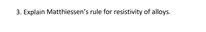 Solved 3. Explain Matthiessen's rule for resistivity of | Chegg.com