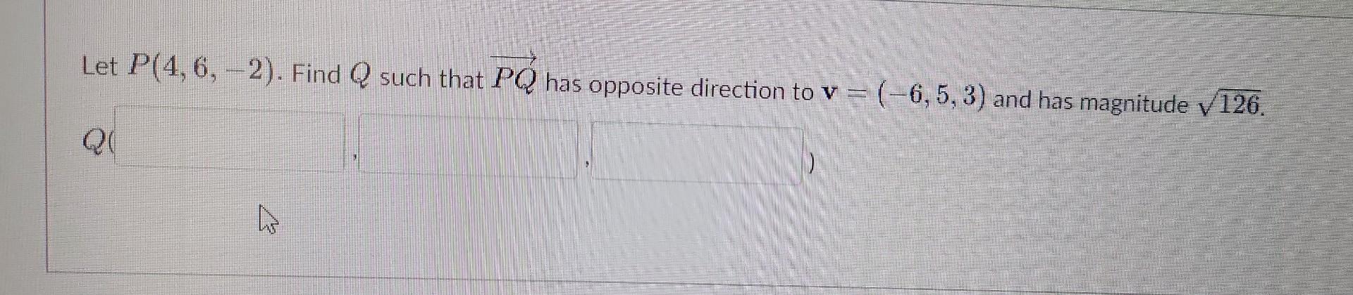 Solved Let P(4,6,−2). Find Q such that PQ has opposite | Chegg.com