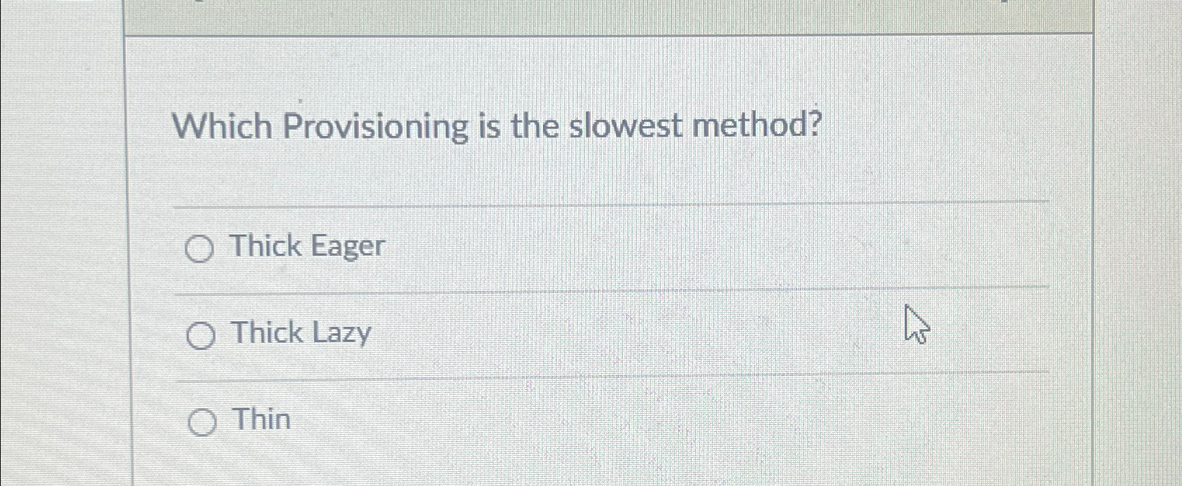 Solved Which Provisioning is the slowest method?Thick | Chegg.com