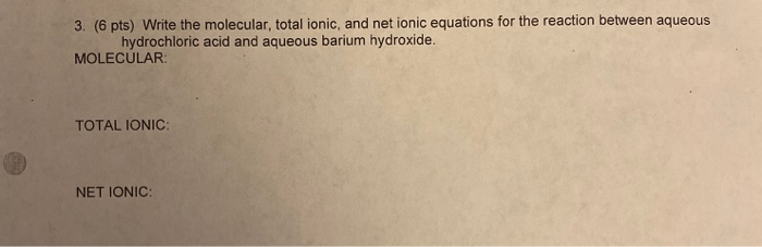 Solved 3. (6 pts) Write the molecular, total ionic, and net | Chegg.com
