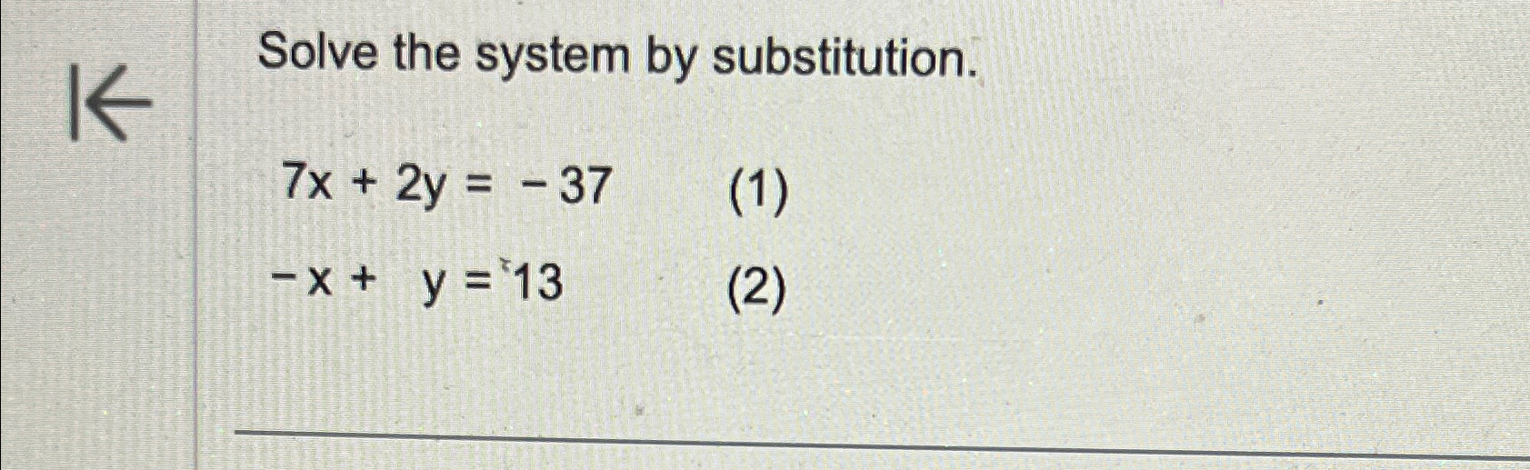 Solved Solve the system by substitution.7x+2y=-37-x+y=13 | Chegg.com