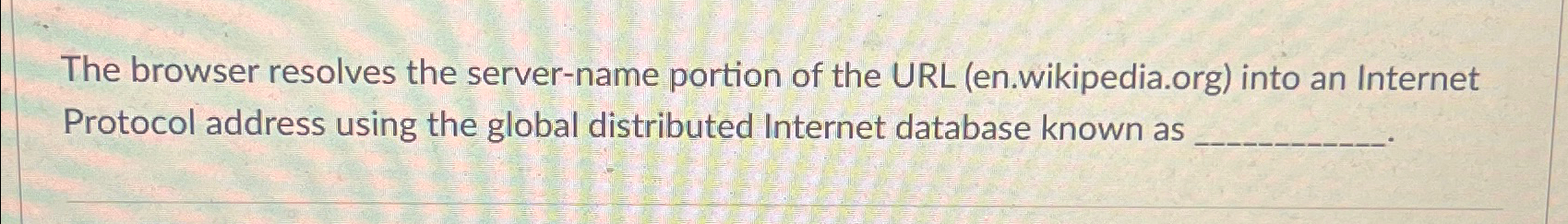 Solved The browser resolves the server-name portion of the | Chegg.com