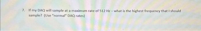 Solved 7. If my DAQ will sample at a maximum rate of 512 Hz | Chegg.com