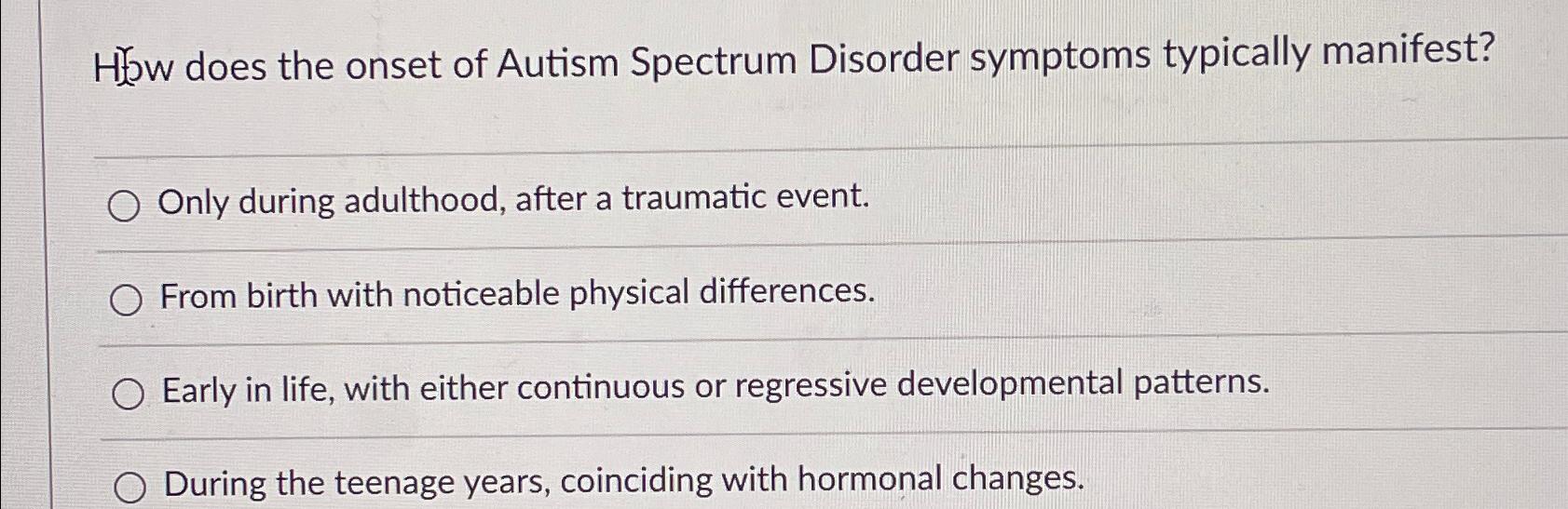 Solved HJjw does the onset of Autism Spectrum Disorder | Chegg.com
