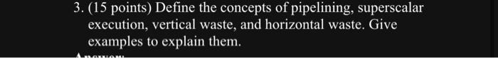 Solved 3. (15 points) Define the concepts of pipelining, | Chegg.com