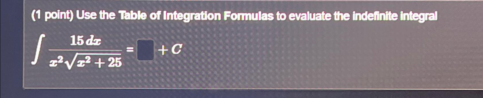 Solved (1 ﻿point) ﻿Use the Table of Integration Formulas to | Chegg.com