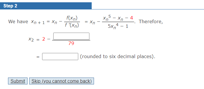 Solved Step 2We have xn+1=xn-f(xn)f'(xn)=xn-xn5-xn-45xn4-1. | Chegg.com