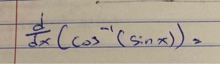 Solved dxd(cos−1(sinx))= | Chegg.com