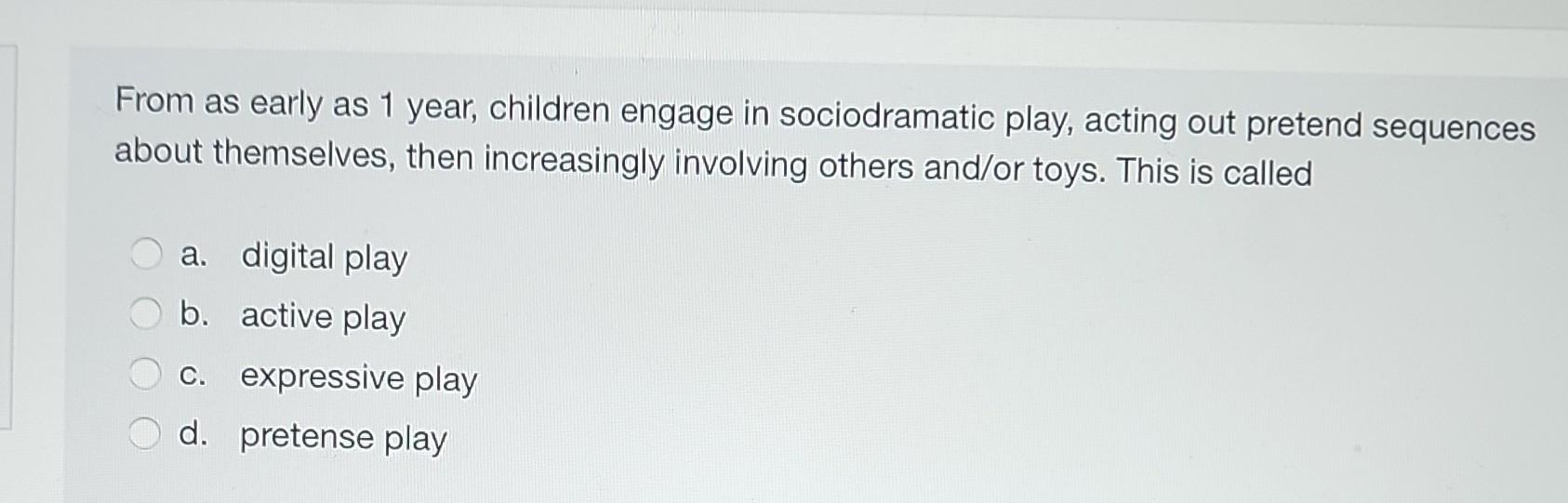 Solved From as early as 1 year, children engage in | Chegg.com