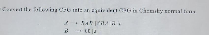 Solved Convert the following CFG into an equivalent CFG in | Chegg.com