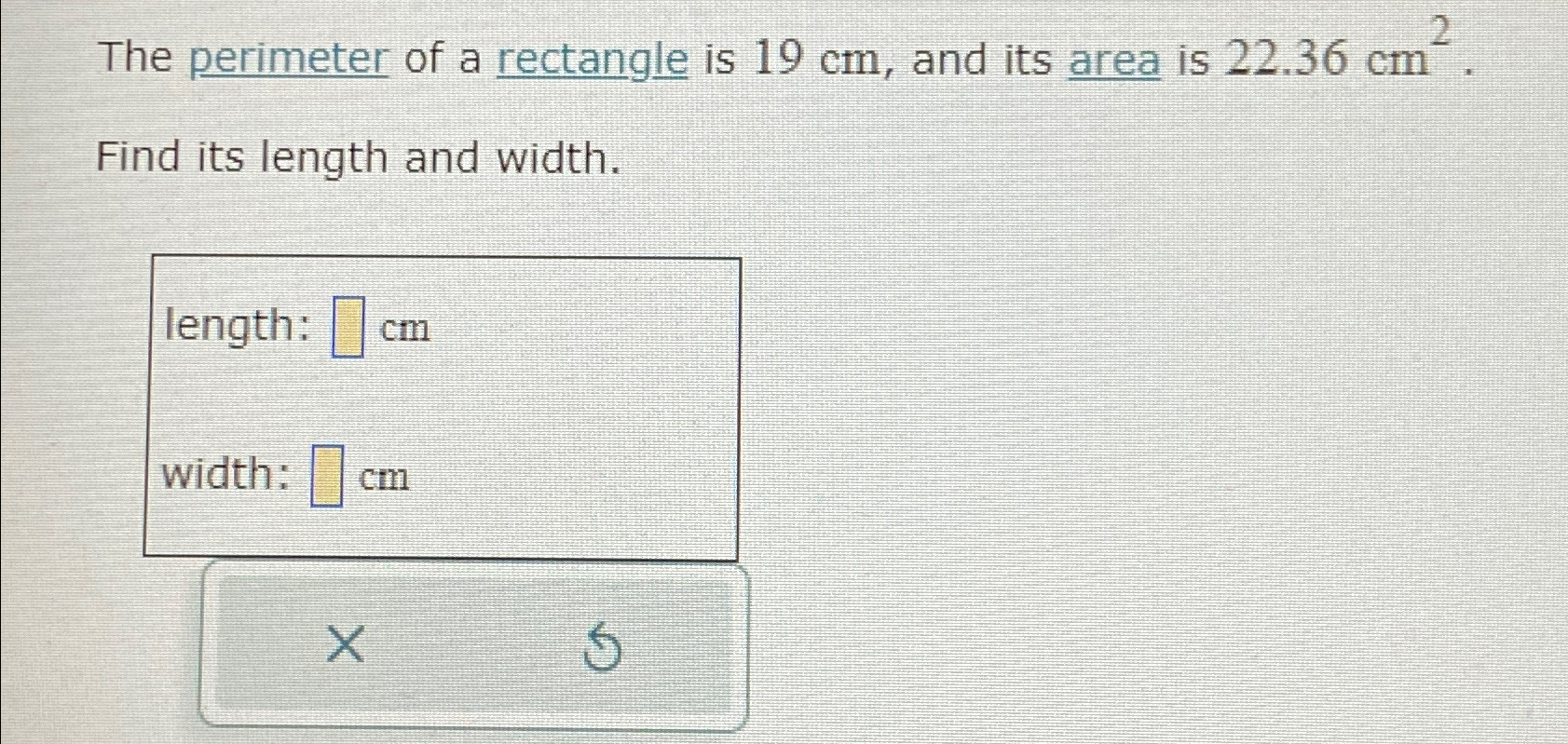Solved The perimeter of a rectangle is 19cm, ﻿and its area | Chegg.com