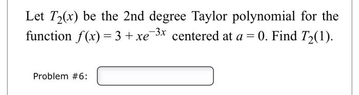 Solved Let T2(x) be the 2nd degree Taylor polynomial for the | Chegg.com