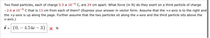 Solved Two fixed particles, each of charge 5.5×10−6C, are 24 | Chegg.com