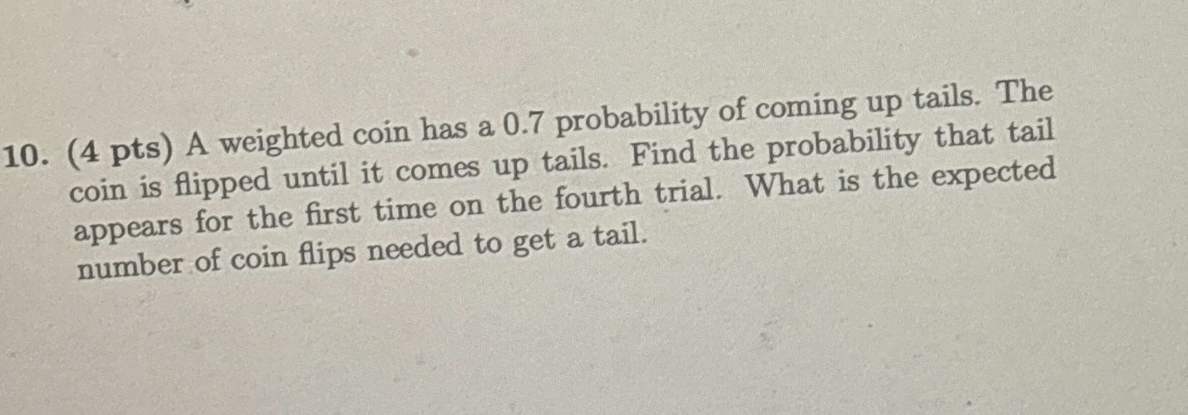 Solved (4 ﻿pts) ﻿A weighted coin has a 0.7 ﻿probability of | Chegg.com
