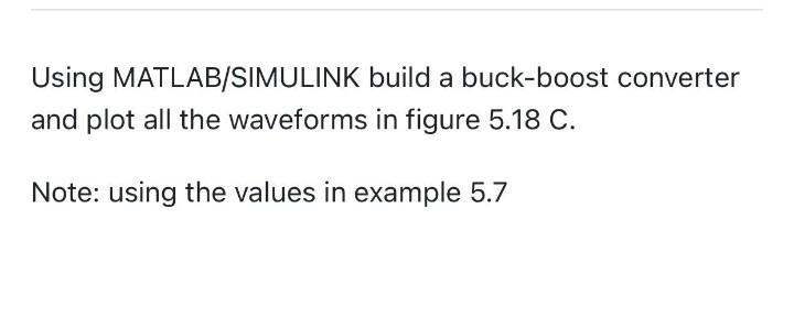 Solved Using MATLAB/SIMULINK build a buck-boost converter | Chegg.com