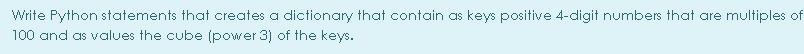 Solved Write Python statements that creates a dictionary | Chegg.com