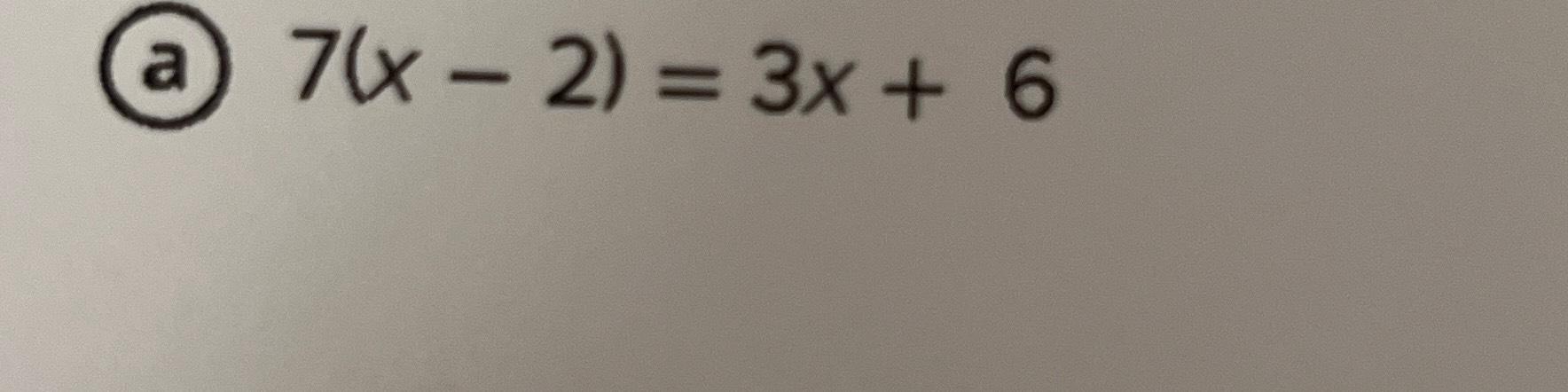 Solved 7(x-2)=3x+6 | Chegg.com