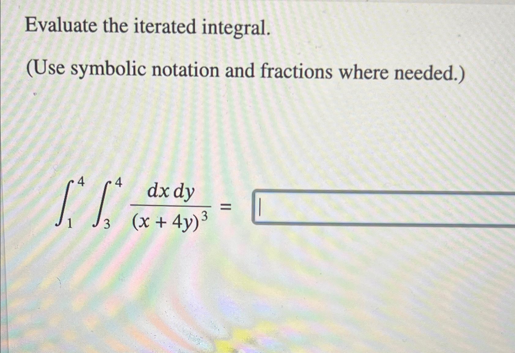 Solved Evaluate the iterated integral.(Use symbolic notation | Chegg.com