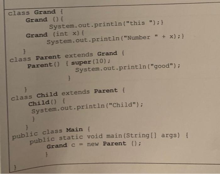Solved class Grand \{ Grand () i System.out.println("this | Chegg.com