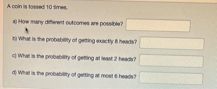 Solved A coin is tossed 10 times. a) How many different | Chegg.com