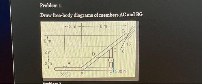 Solved Draw free-body diagrams of members AC and BGProblem 4 | Chegg.com
