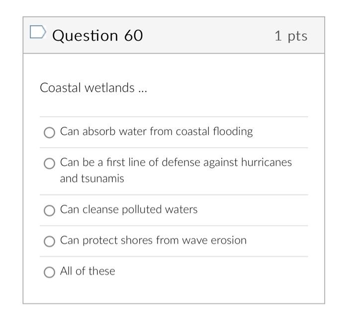 Solved Question 60 1pts Coastal wetlands ... Can absorb | Chegg.com Solved Question 60 1pts Coastal wetlands ... Can absorb | Chegg.com