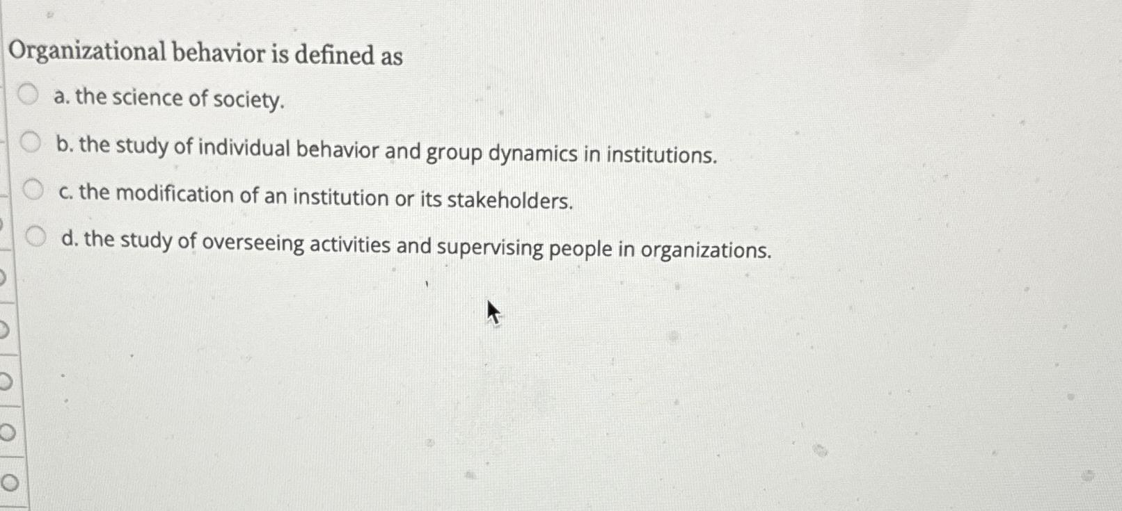 Solved Organizational behavior is defined asa. ﻿the science | Chegg.com