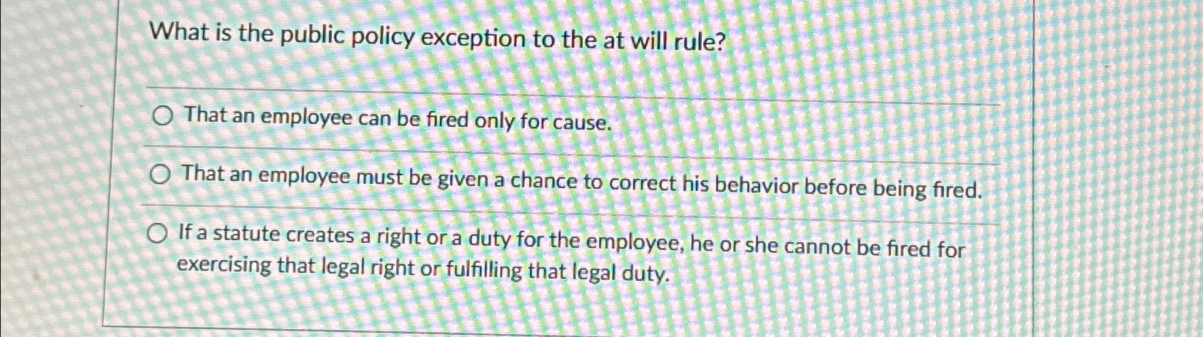 Solved What is the public policy exception to the at will | Chegg.com
