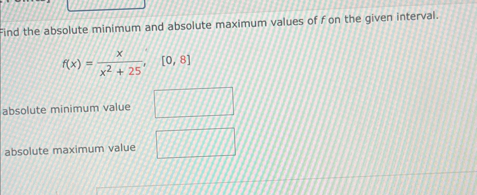 Find the absolute minimum and absolute maximum values | Chegg.com