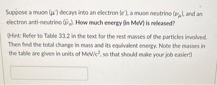 Solved Suppose a muon (μ−)decays into an electron (e−), a | Chegg.com