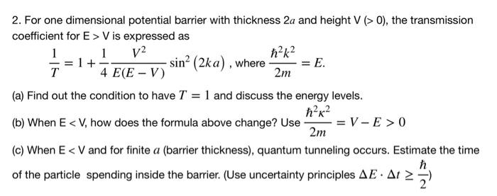 Solved 2. For one dimensional potential barrier with | Chegg.com