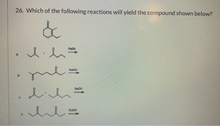 Solved 26. Which of the following reactions will yield the | Chegg.com